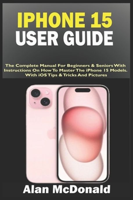 iPhone 15 User Guide | McDonald, Alan - 교보문고