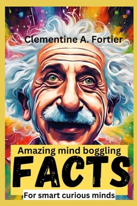 amazing Mind boggling facts for smart curious mind | A. Fortier ...