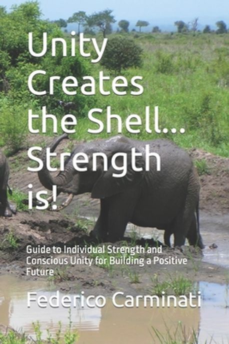 Unity Creates the Shell... Strength is! | Carminati, Federico - 교보문고