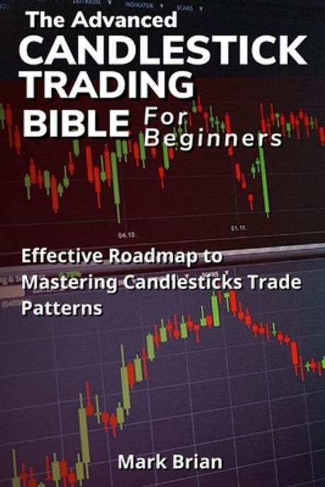 The Advanced Candlestick Trading Bible for Beginners | Brian, Mark - 교보문고