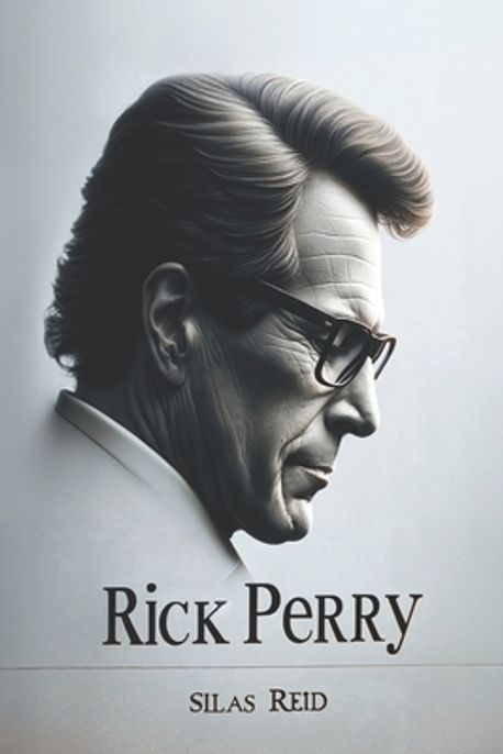 Rick Perry by Silas Reid | Reid, Silas - 교보문고