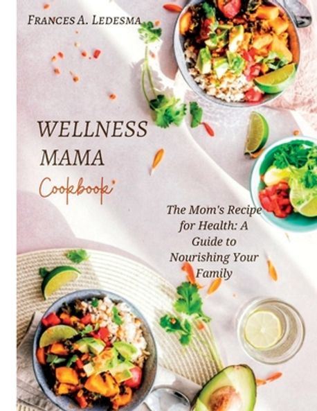 Wellness Mama Cookbook | Ledesma, Frances A. - 교보문고