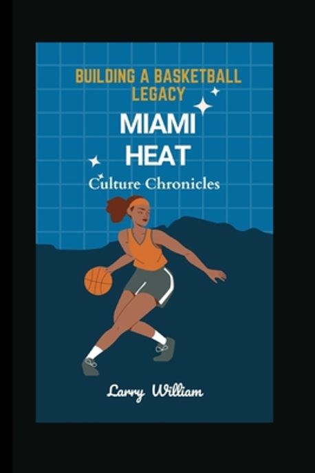 Miami Heat Culture Chronicles | William, Larry - 교보문고