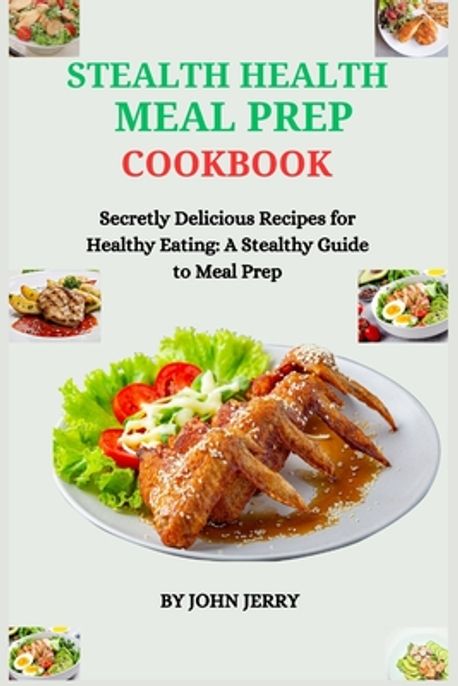 Stealth Health Meal Prep Cookbook | Jerry, John - 교보문고