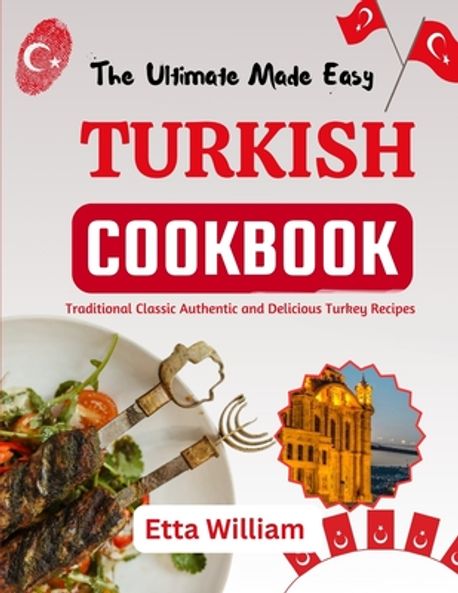 The Ultimate Made Easy TURKISH Cookbook | William, Etta - 교보문고