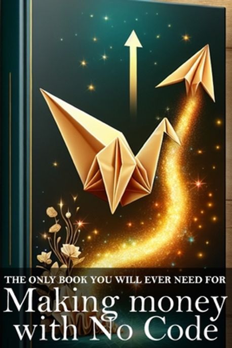 The Only Book You Will Ever Need for Making Money with No Code | Melehi ...