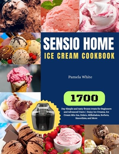 Sensio Home Ice Cream Cookbook | White, Pamela - 교보문고