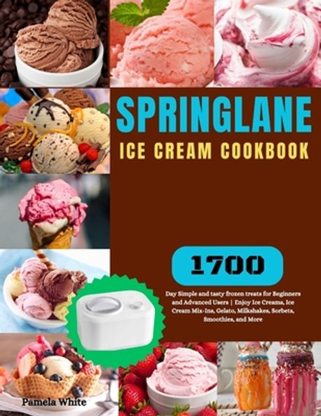 SPRINGLANE Ice Cream Cookbook | White, Pamela - 교보문고