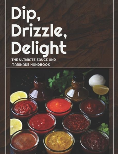 Dip, Drizzle, Delight | Meyer, David - 교보문고