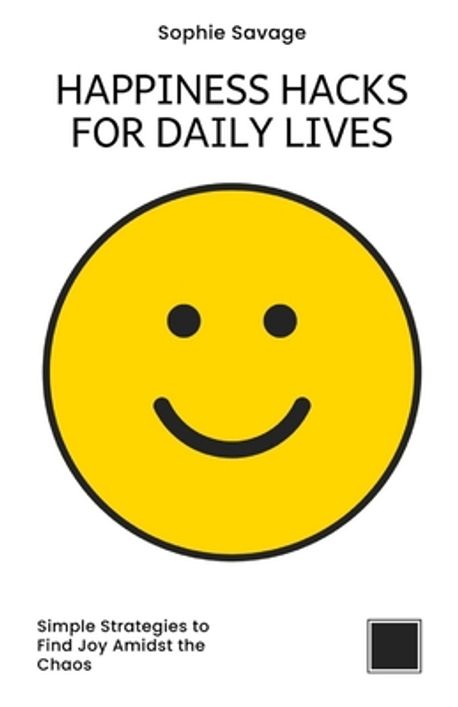 Happiness Hacks for Busy Lives | Savage, Sophie - 교보문고
