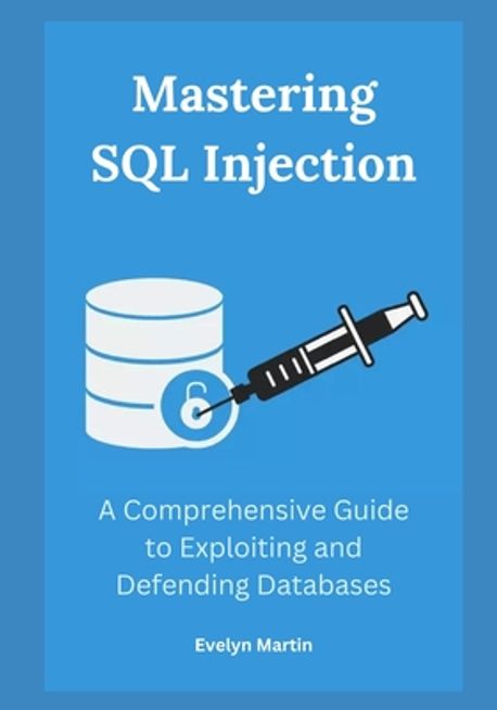 Mastering SQL Injection | Martin, Evelyn - 교보문고