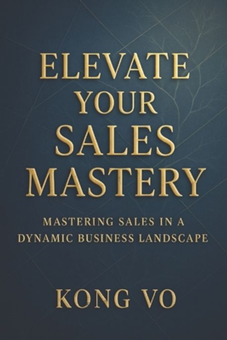 Elevate Your Sales Mastery | Vo, Kong - 교보문고