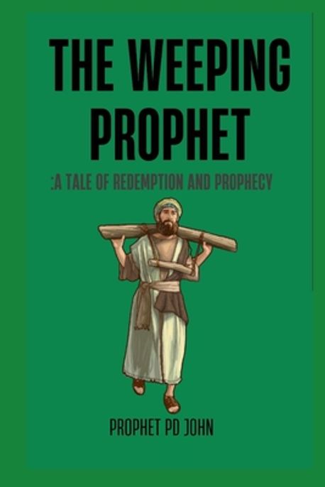 The Weeping Prophet | John, Prophet Pd - 교보문고