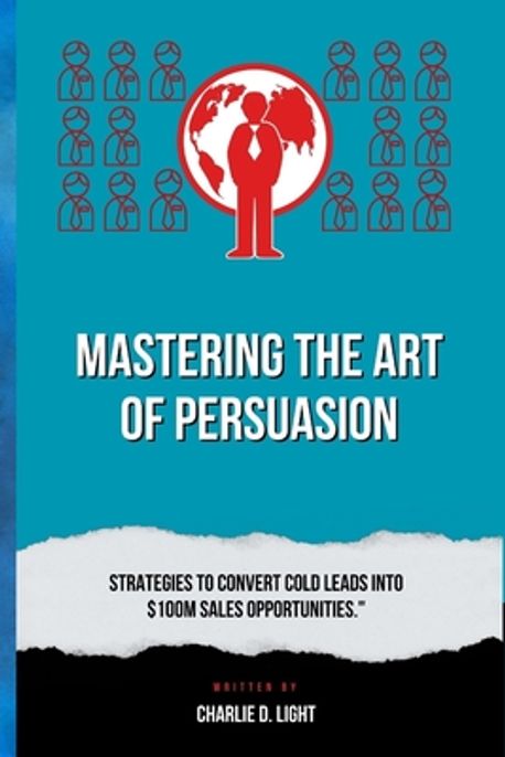 Mastering the Art of Persuasion | Light, Charlie D. - 교보문고
