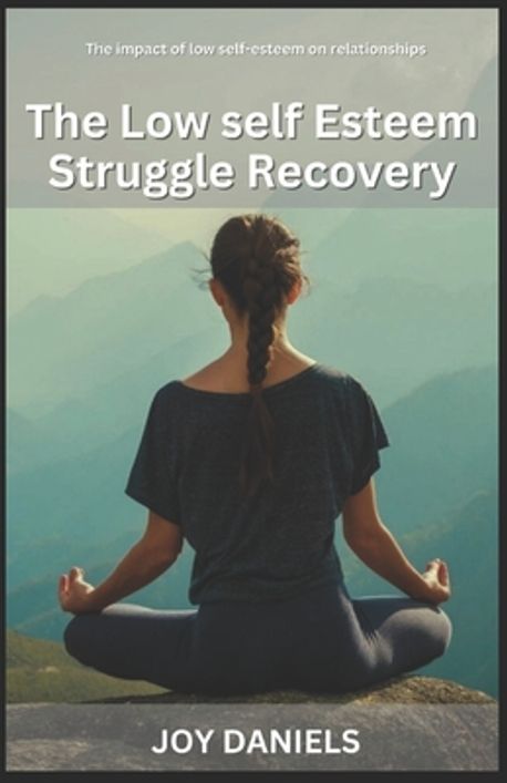 The Low self Esteem Struggle Recovery | Daniels, Joy - 교보문고