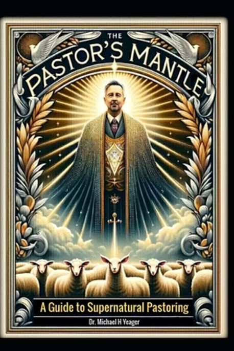 The Pastor's Mantle | Yeager, Michael H. - 교보문고