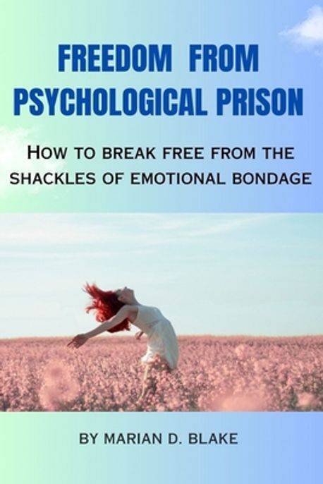 Freedom from Psychological Prison | Blake, Marian D. - 교보문고