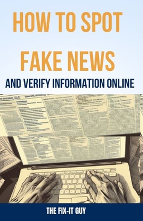 How to Spot Fake News and Verify Information Online | Guy, The Fix-It ...