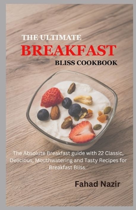 The Ultimate Breakfast Bliss Cookbook | Nazir, Fahad - 교보문고