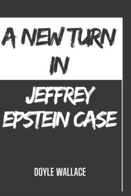 A New Turn In Jeffrey Epstein Case | Wallace, Doyle - 교보문고