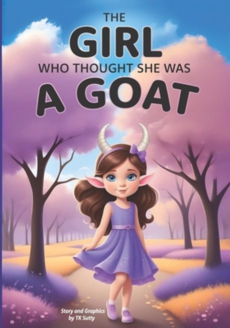The Girl Who Thought She Was a Goat | Sutty, Tk - 교보문고