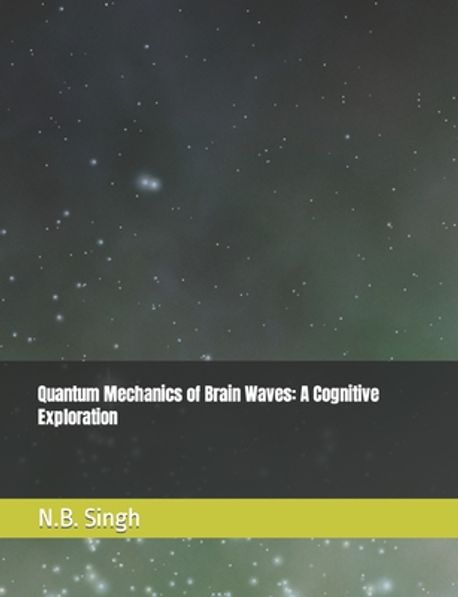 Quantum Mechanics of Brain Waves | Singh, N. B. - 교보문고