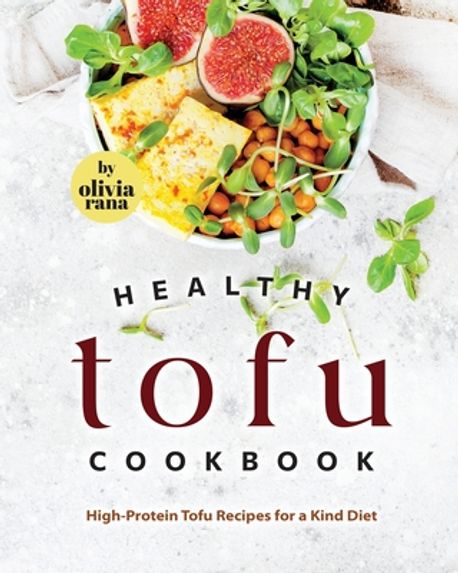 Healthy Tofu Cookbook | Rana, Olivia - 교보문고