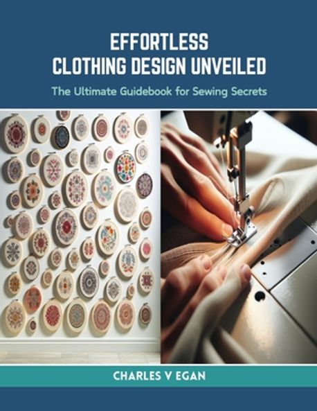 Effortless Clothing Design Unveiled | Egan, Charles V. - 교보문고