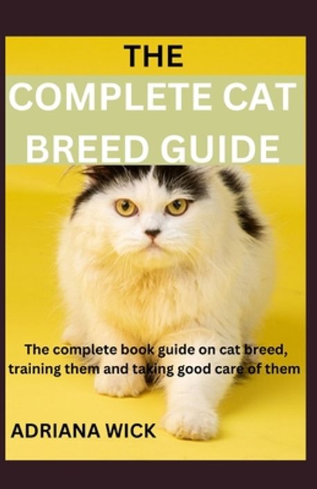 The Complete Cat Breed Guide | Wick, Adriana - 교보문고
