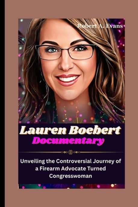 LAUREN BOEBERT Documentary | A. Evans, Robert - 교보문고