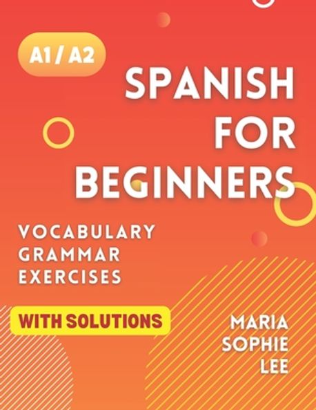 Spanish for Beginners Levels A1 and A2 | Lee, Maria Sophie - 교보문고
