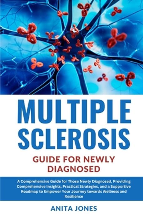 Multiple Sclerosis Guide for Newly Diagnosed | Jones, Anita - 교보문고