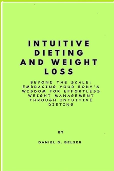 Intuitive Dieting and Weight Loss | Belser, Daniel D. - 교보문고