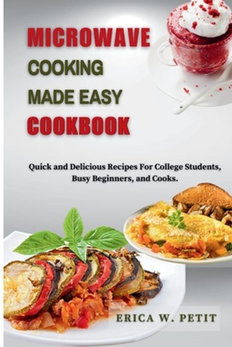 Microwave Cooking Made Easy Cookbook | Petit, Erica W. - 교보문고