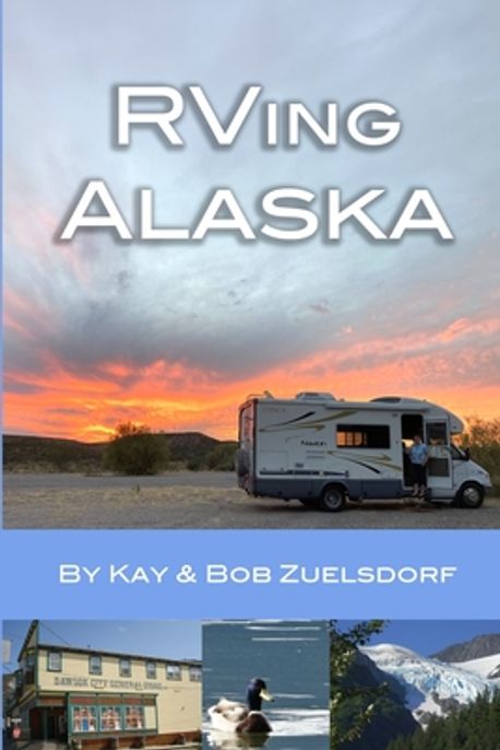 RVing Alaska | Zuelsdorf, Kay - 교보문고