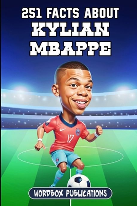251 Facts About Kylian Mbappe | Publications, Wordbox - 교보문고
