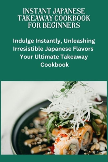 Instant Japanese Take away Cookbook for Beginners | Jones, Jimmy A. - 교보문고