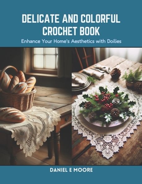 Delicate and Colorful Crochet Book | Moore, Daniel E. - 교보문고