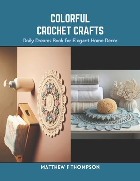 Colorful Crochet Crafts | Thompson, Matthew F. - 교보문고