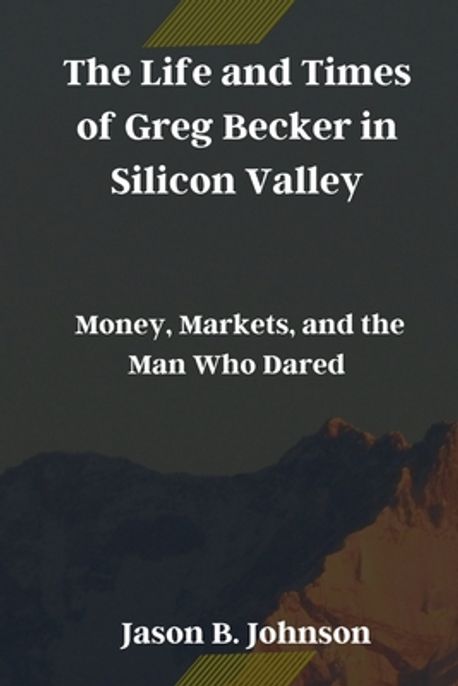The Life and Times of Greg Becker in Silicon Valley | Johnson, Jason B ...