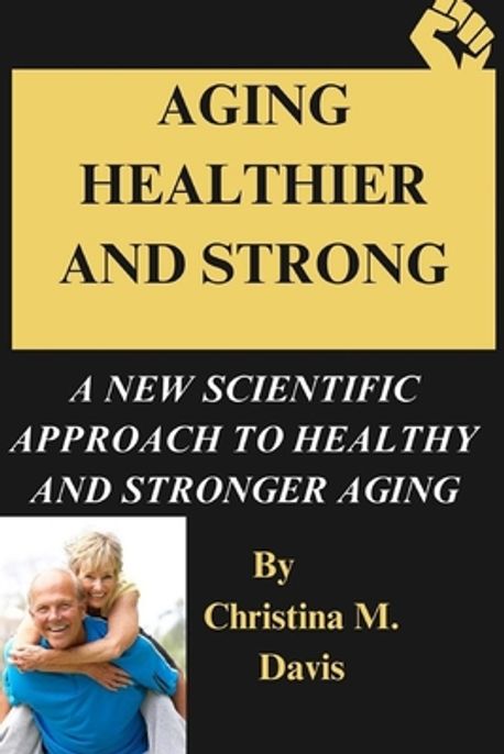 Aging Healthier and Strong | Davis, Christina M. - 교보문고