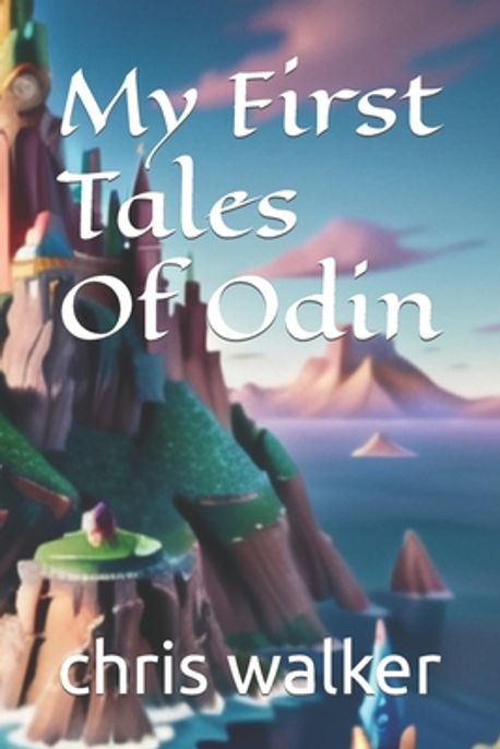 My First Tales Of Odin | Walker, Chris - 교보문고
