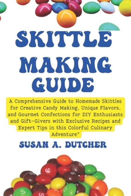 Skittles Making Guide | Dutcher, Susan A. - 교보문고