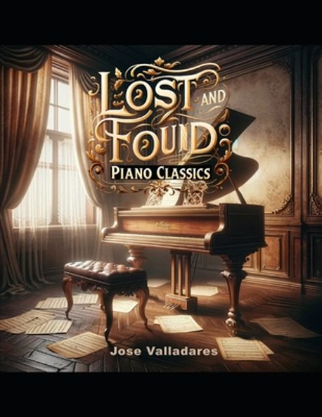 Lost and Found Piano Classics | Valladares, Jose - 교보문고