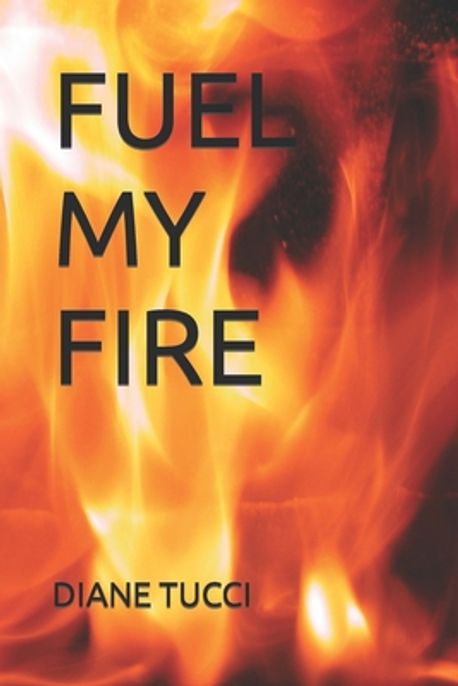 Fuel My Fire | Tucci, Diane - 교보문고