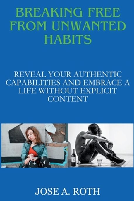 Breaking Free from Unwanted Habits | Roth, Jose A. - 교보문고