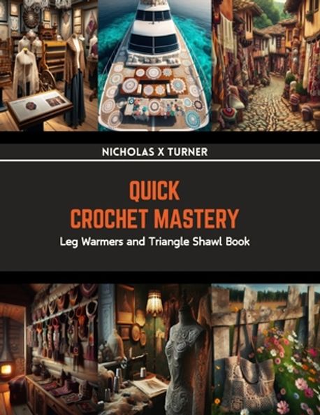 Quick Crochet Mastery | Turner, Nicholas X. - 교보문고
