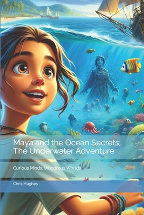 Maya and the Ocean Secrets | Hughes, Chris - 교보문고