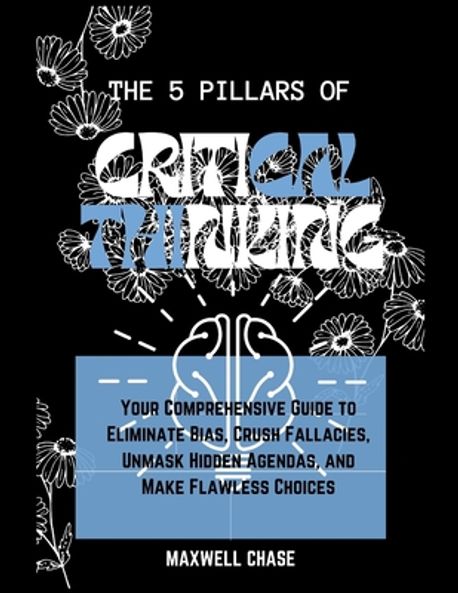 The 5 Pillars of Critical Thinking | Chase, Maxwell - 교보문고