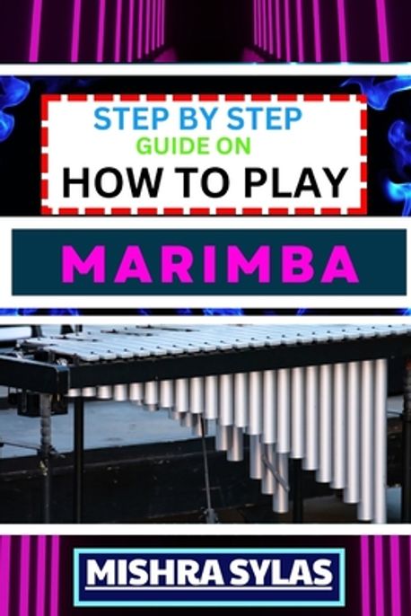 Step by Step Guide on How to Play Marimba | Sylas, Mishra - 교보문고